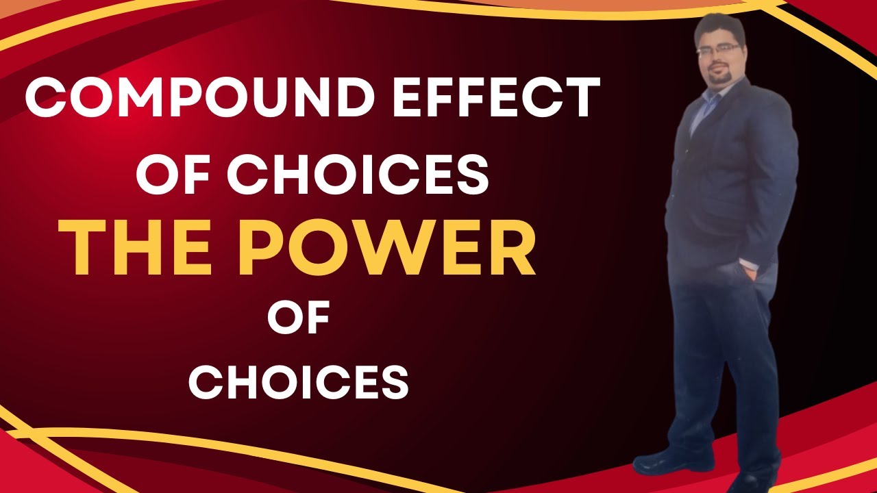 The Power of choices | Compound effect of choices | Invisible choices ...