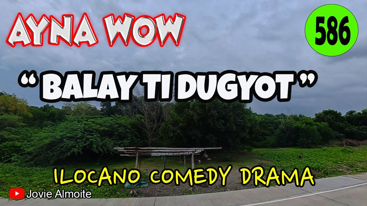 BALAY TI DUGYOT | AYNA WOW 586 | ILOCANO COMEDY DRAMA | Jovie Almoite ...