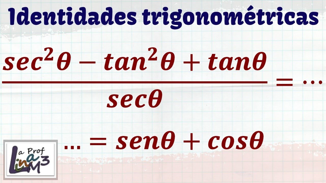Identidad trigonométrica (sec²θ-tan²θ+tanθ)/secθ=senθ+cosθ | La Prof ...