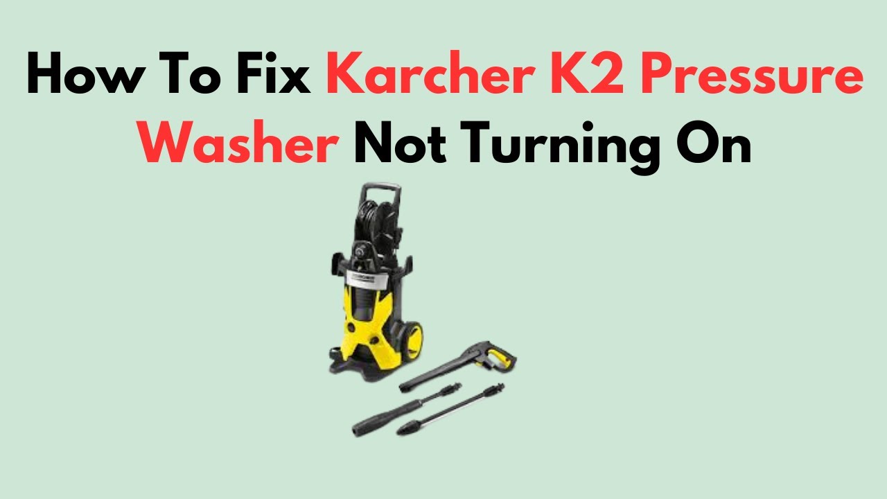 How To Fix Karcher K2 Pressure Washer Not Turning On - YouTube