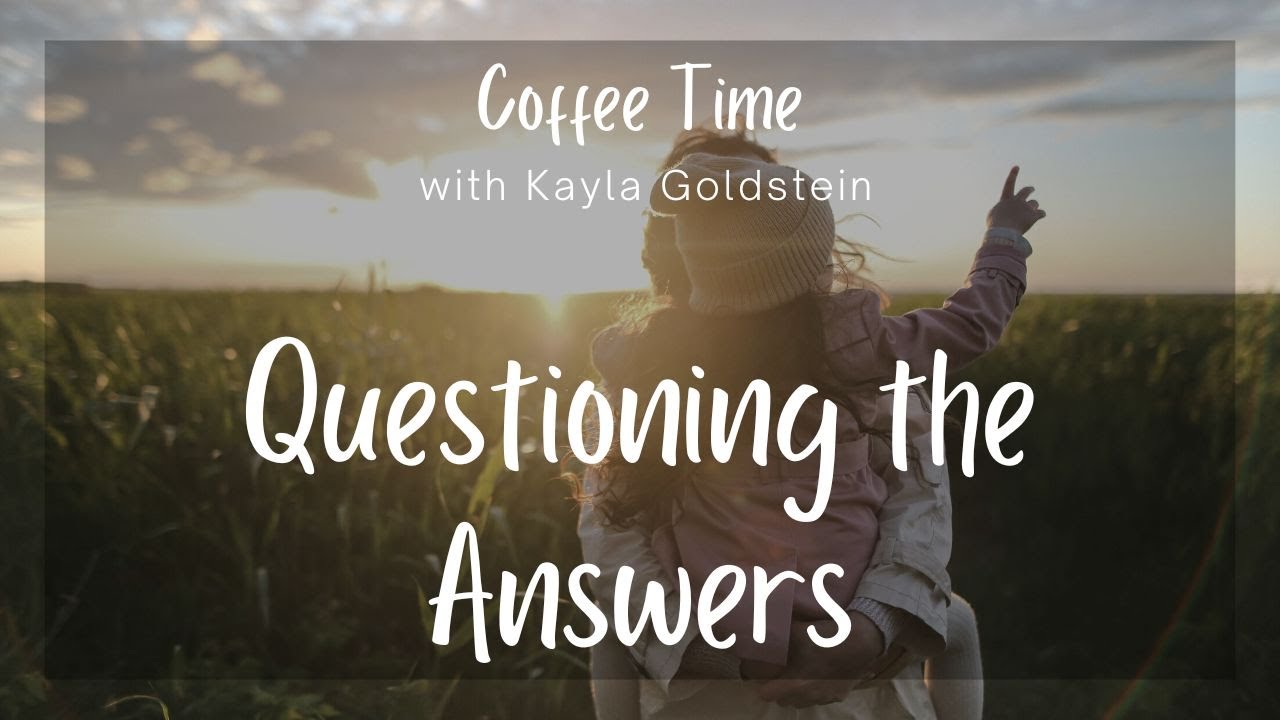Coffee Time | Elul: Questioning the Answers with Kayla Goldstein ♥For ...