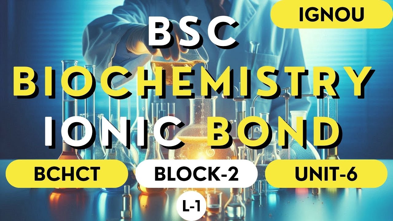 L-1 IONIC BOND | BCHCT-131 Block-2 Unit-6 | IGNOU BSC Biochemistry ...