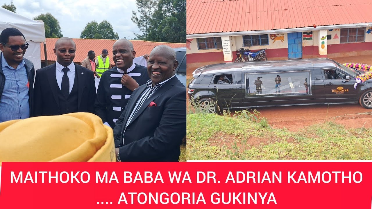 MAITHOKO MA BABA WA DOCTOR ADRIAN KAMOTHO.... ATONGORIA GUKINYA - YouTube