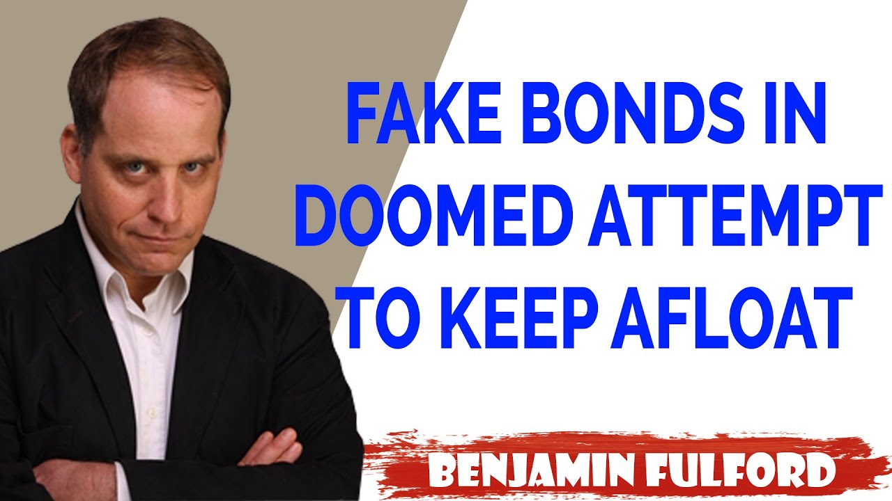 Benjamin Fulford Update — FAKE BONDS IN DOOMED ATTEMPT TO KEEP AFLOAT ...