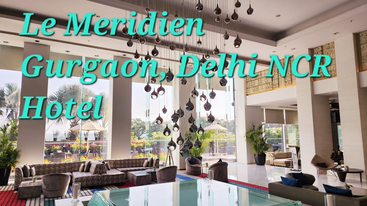 Le Meridien Gurgaon, Delhi NCR Hotel - YouTube