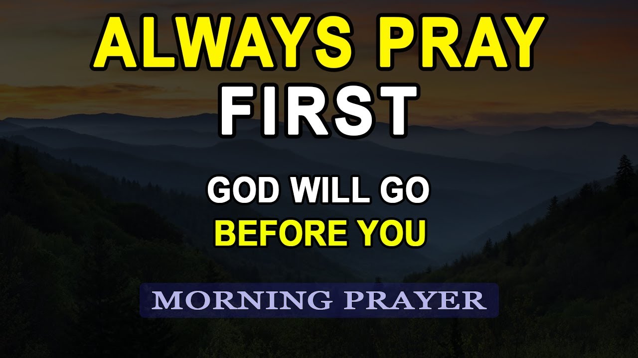 Always Pray First | God Will, Go Before Me | Most Powerful Morning ...