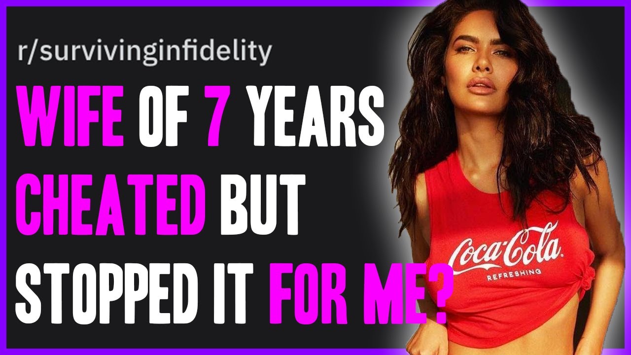 My Wife Of 7 Years Cheated But Stopped It For Me? - YouTube