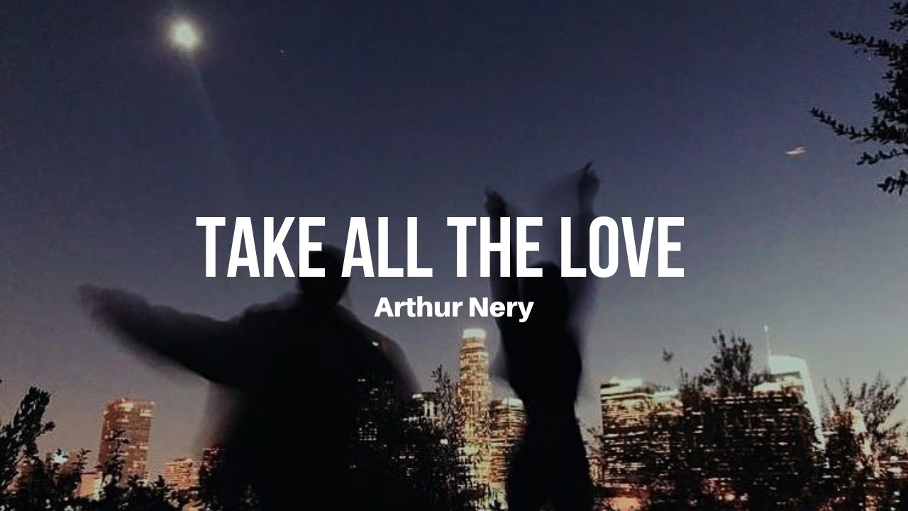 TAKE ALL THE LOVE - Arthur Nery - YouTube