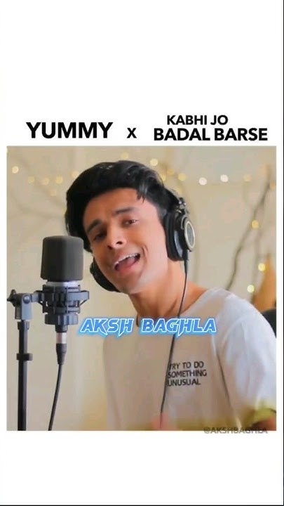 Yummy X Kabhi jo badal barshe... Ft - Aksh Baghla.. #bollywoodsongs #hindisong #indianmusic ...