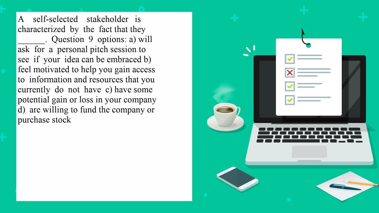 A self selected stakeholder is characterized by the fact that they ...
