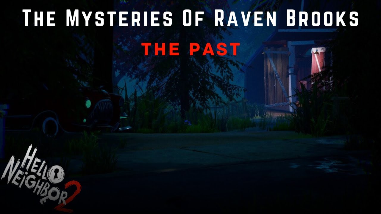 [Hello Neighbor 2 The Mysteries Of Raven Brooks Reimagined] "The Past ...