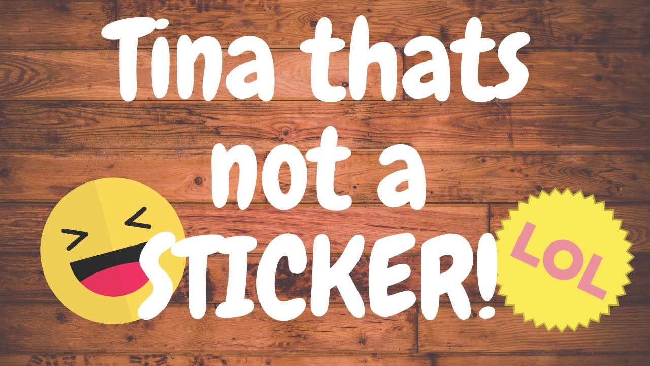 TINA THATS NOT A STICKER MEME cringe warning - YouTube