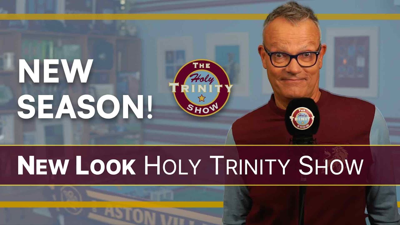 The Holy Trinity Show | Aston Villa - A new season is imminent! What's ...