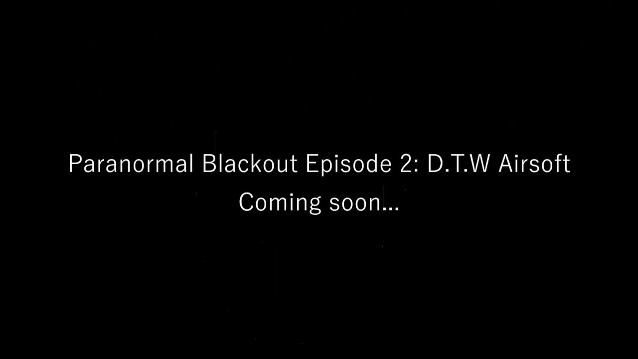 *TRAILER* Paranormal Blackout Episode 2: D.T.W Airsoft - YouTube