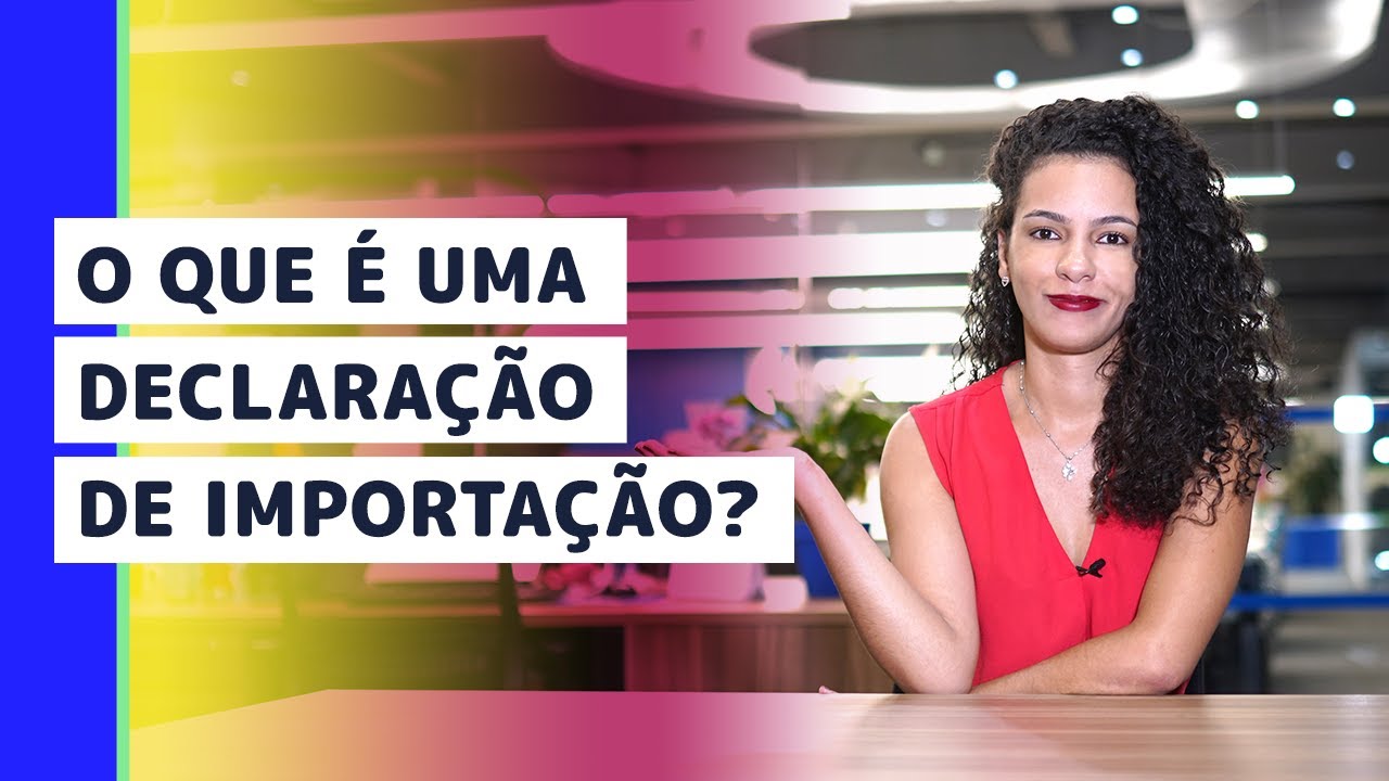 O Que é uma declaração de importação? - YouTube