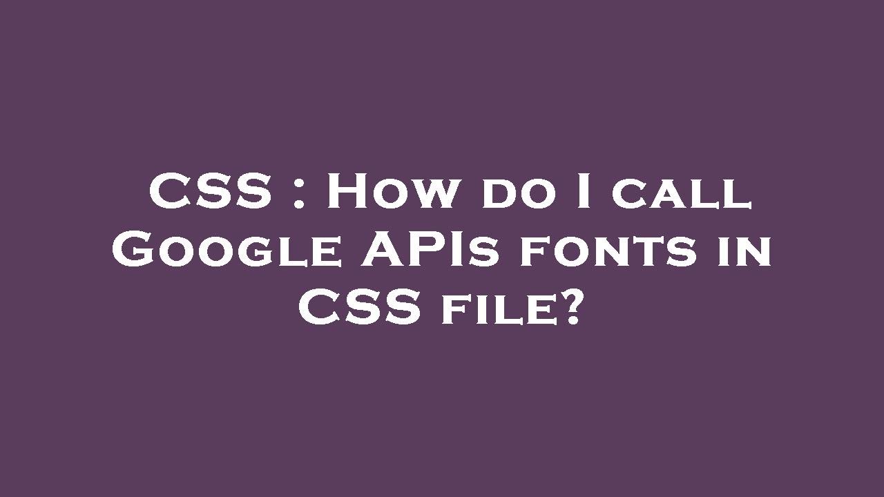 CSS : How do I call Google APIs fonts in CSS file? - YouTube