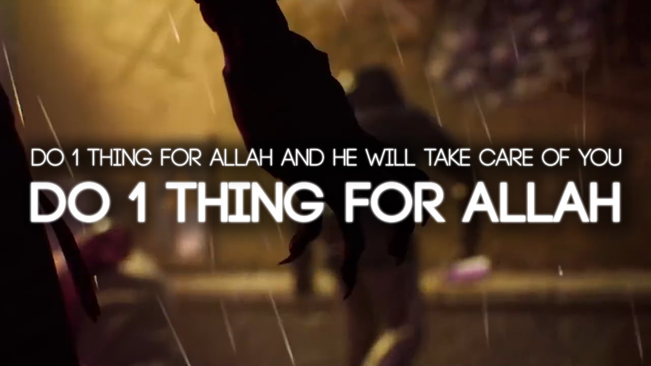 Do 1 Thing For Allah, ALLAH WILL TAKE CARE OF EVERYTHING - YouTube