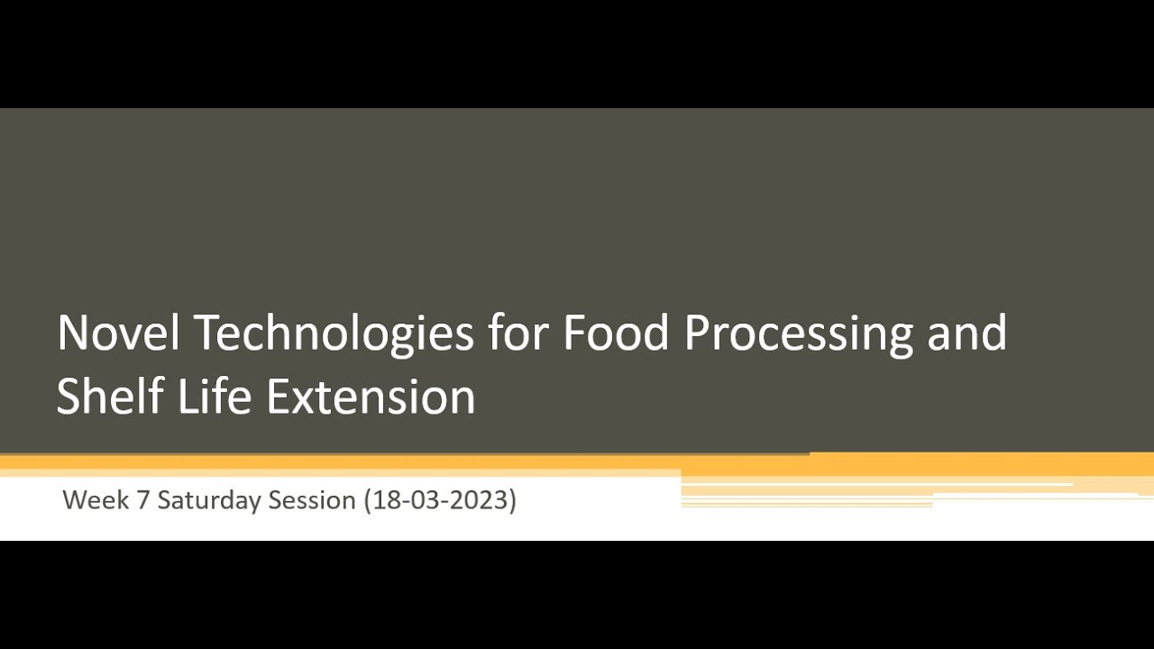 Novel Technologies for Food Processing and Shelf Life Extension Week 7 ...