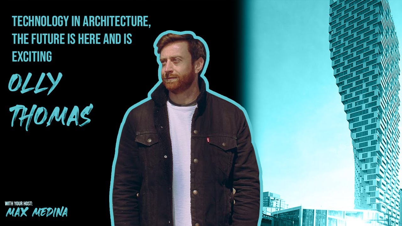 EP#6 ft Olly Thomas / Technology in architecture : The future is here ...