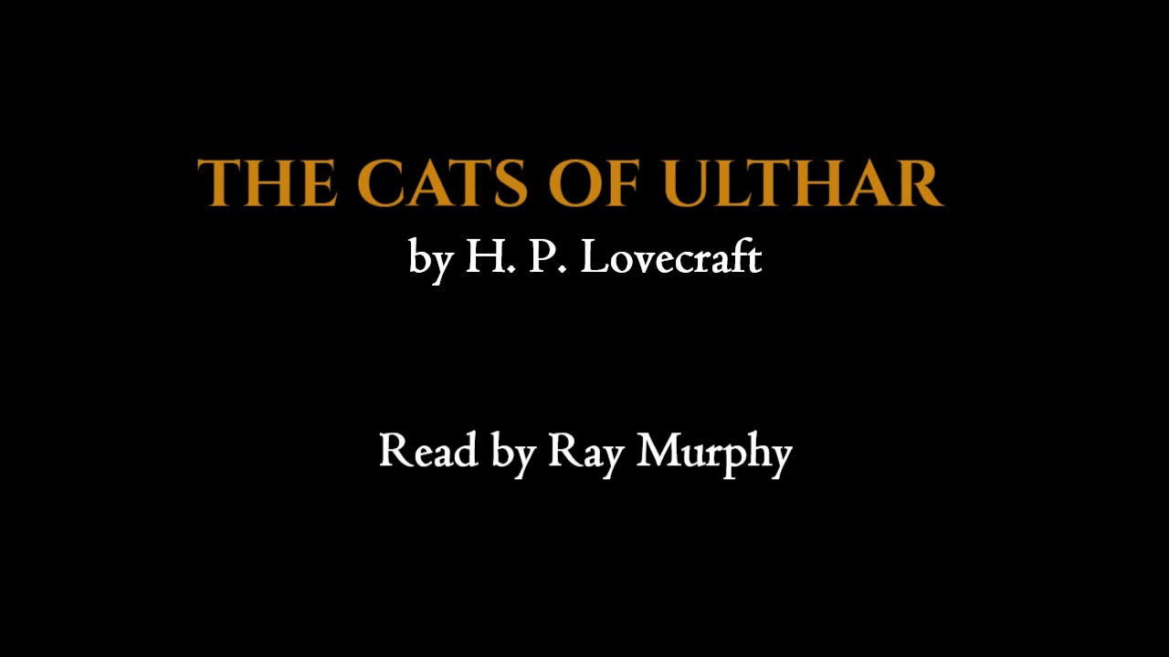 'The Cats of Ulthar' by H. P. Lovecraft - read by Ray Murphy - YouTube