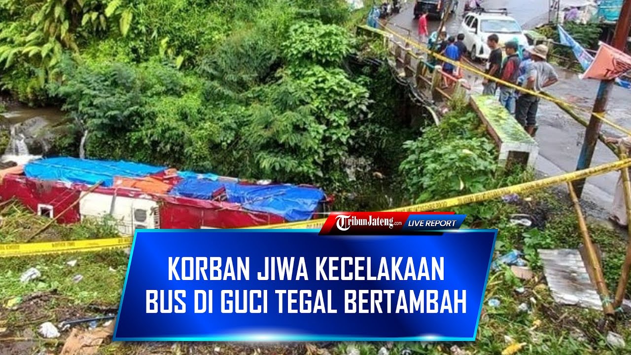 🔴 UPDATE Korban Jiwa Kecelakaan Bus di Guci Tegal Bertambah, Polisi ...