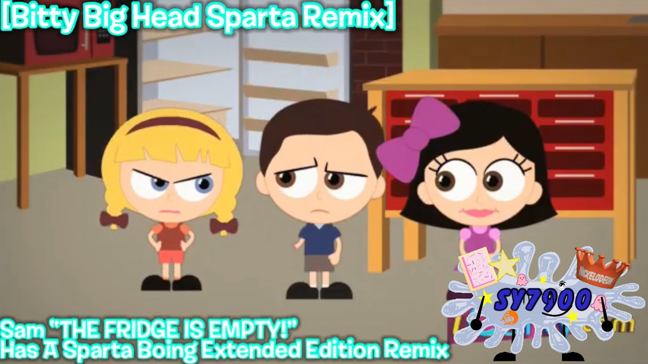 (Bitty Big Heads iCarly) Sam “THE FRIGDE IS EMPTY!” Has A Sparta Boing ...