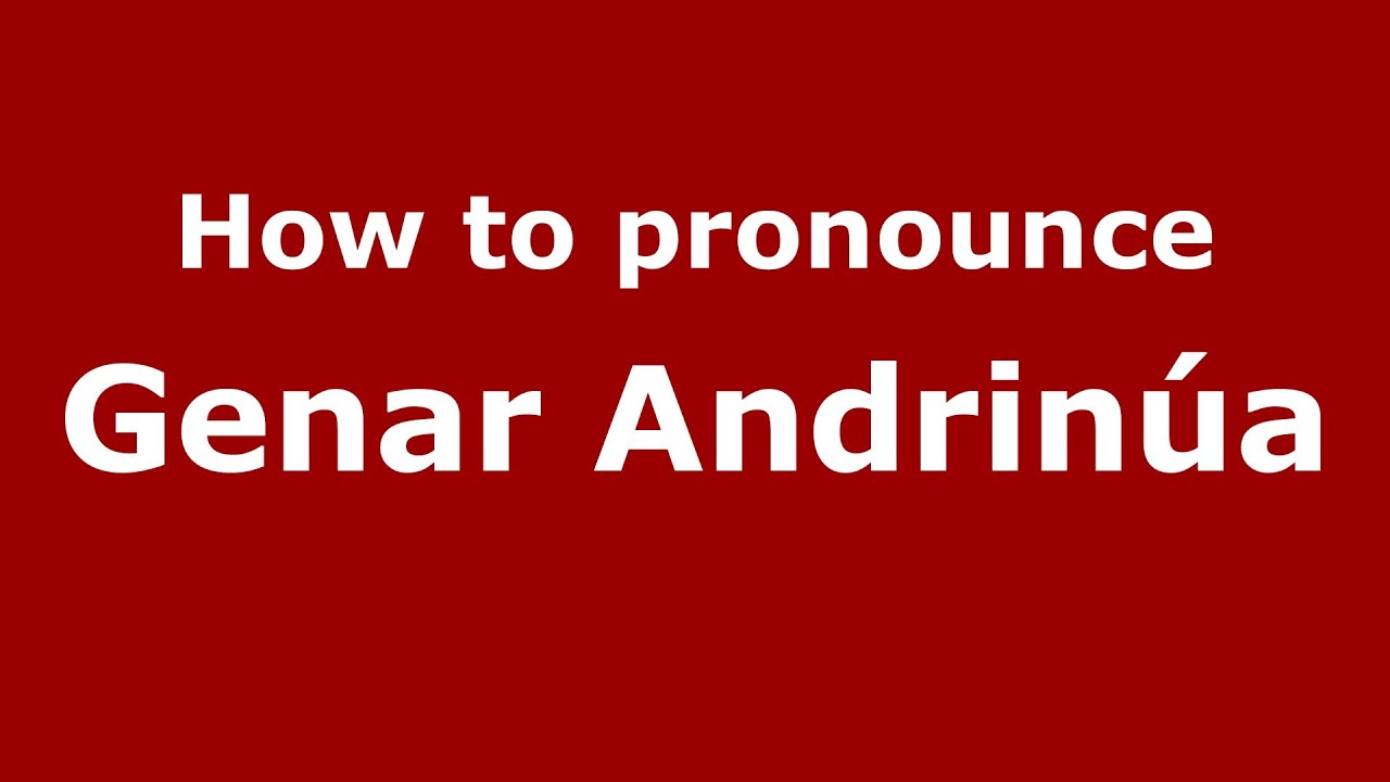 How to pronounce Genar Andrinúa (Spanish/Spain) - PronounceNames.com ...