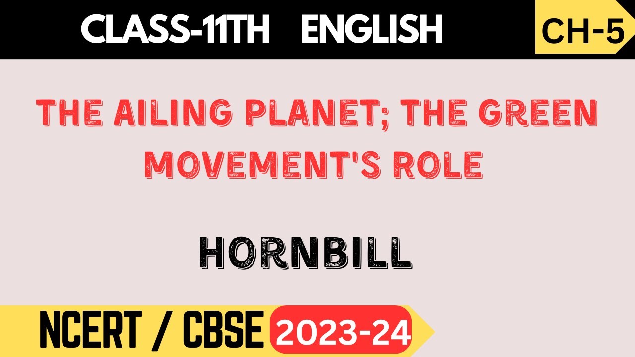 Class 11 English | Hornbill Book | Ch- 5 - The Ailing Planet; the Green ...