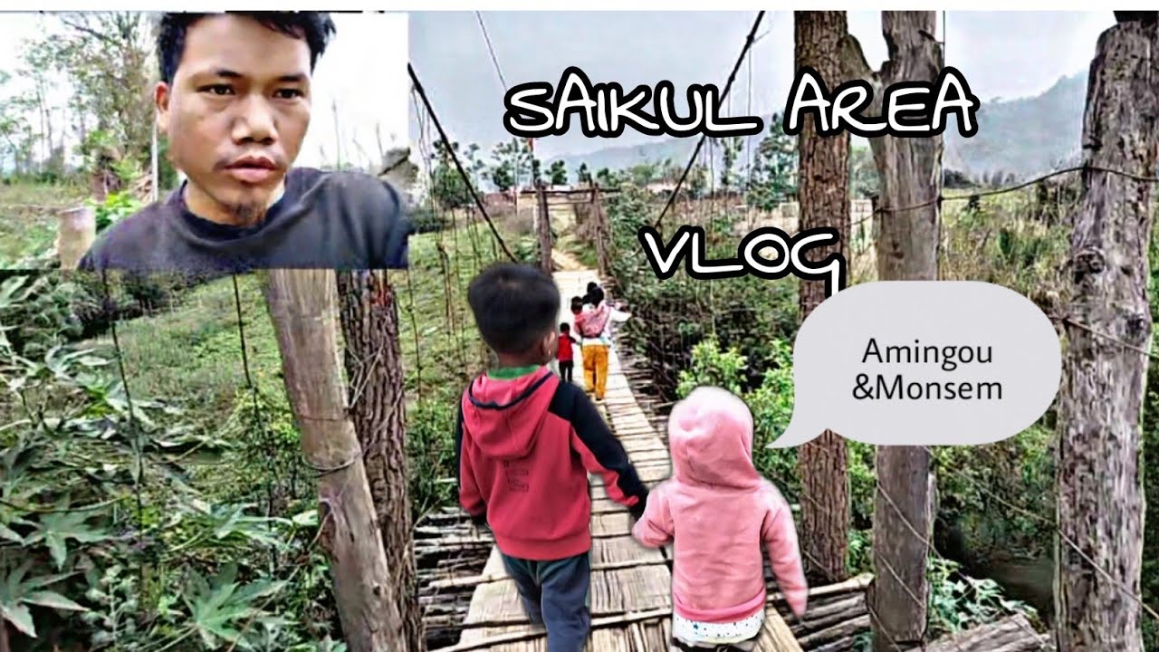 SAIKUL AREA LHUNGTIN KACHINAO VLOG CHOMCHA 🥰 - YouTube