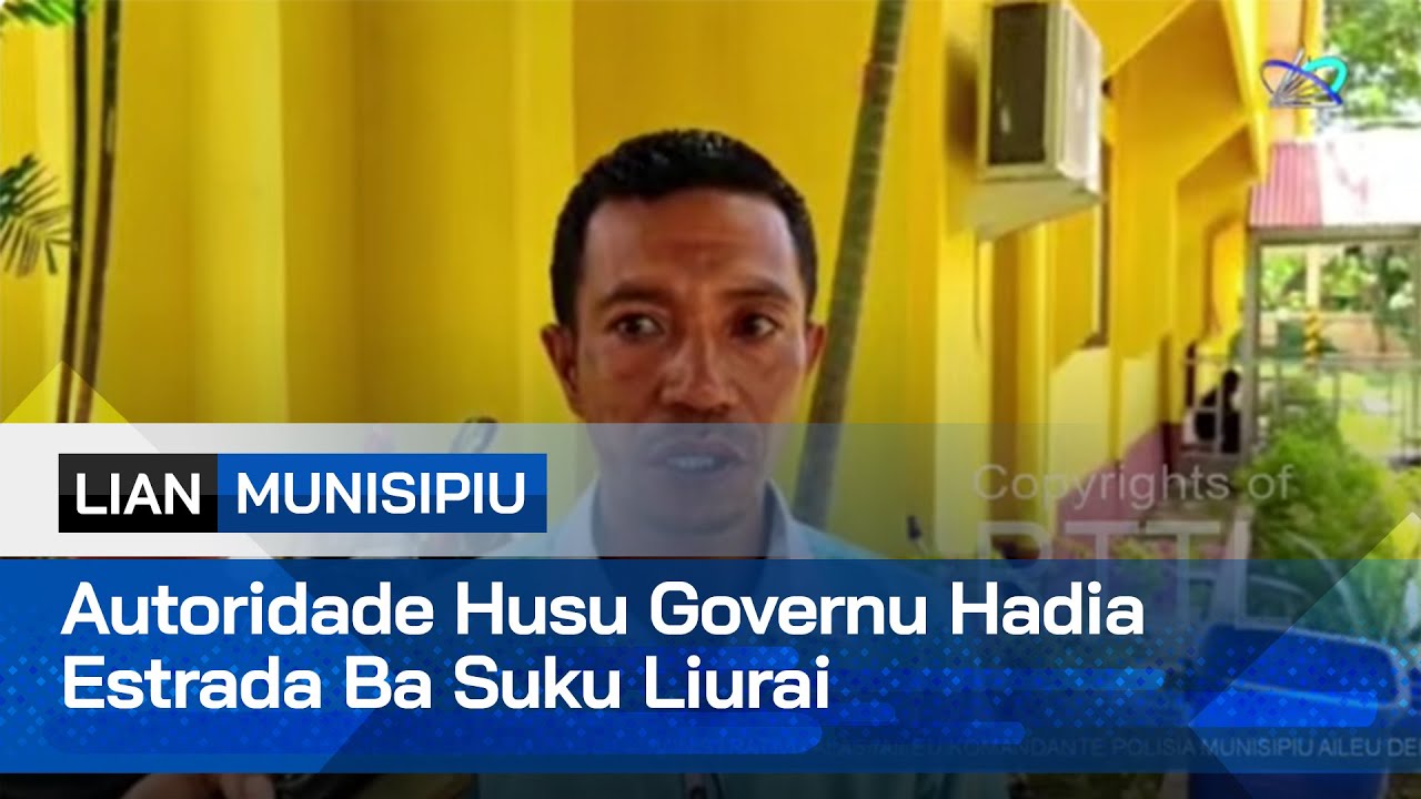 Autoridade Husu Governu Hadia Estrada Ba Suku Liurai - YouTube