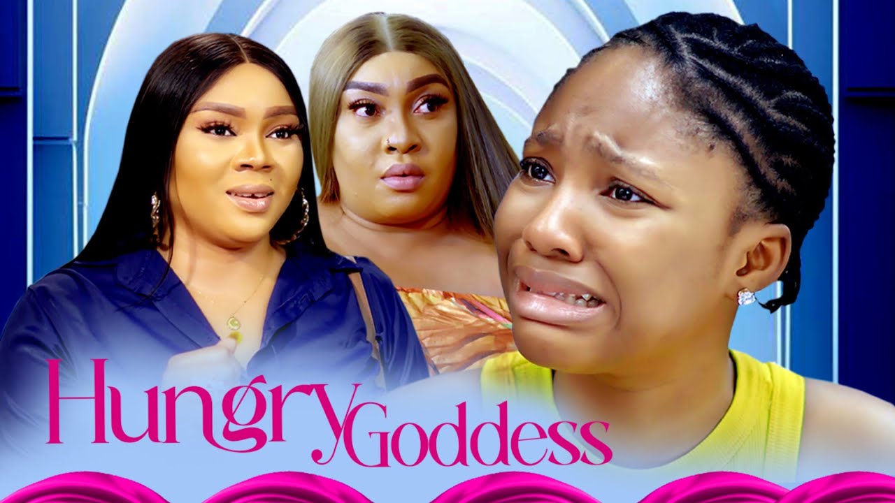Hungry Goddess (New Movie) ANGEL UNIGWE, MERCY KENNETH, TRENDING ...
