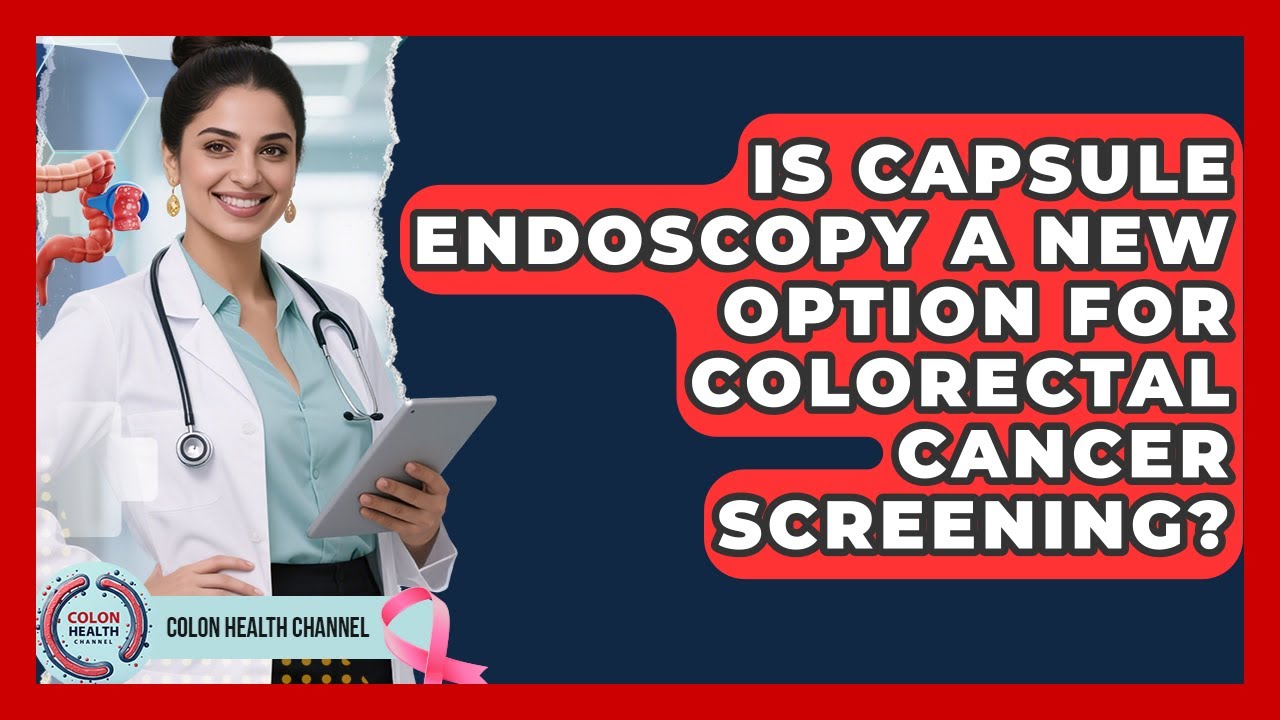 Is Capsule Endoscopy A New Option For Colorectal Cancer Screening ...