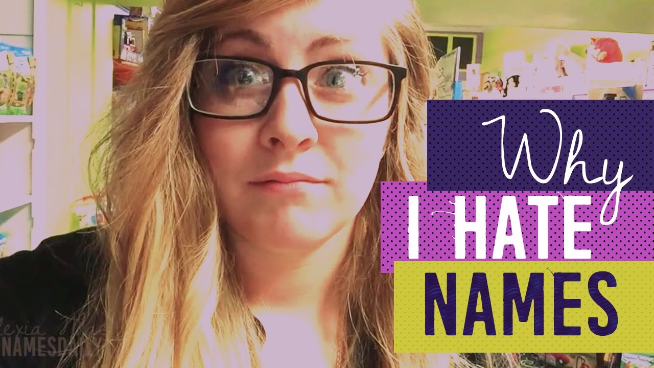 Why I Hate Names YouTube why-i-hate-names-youtube