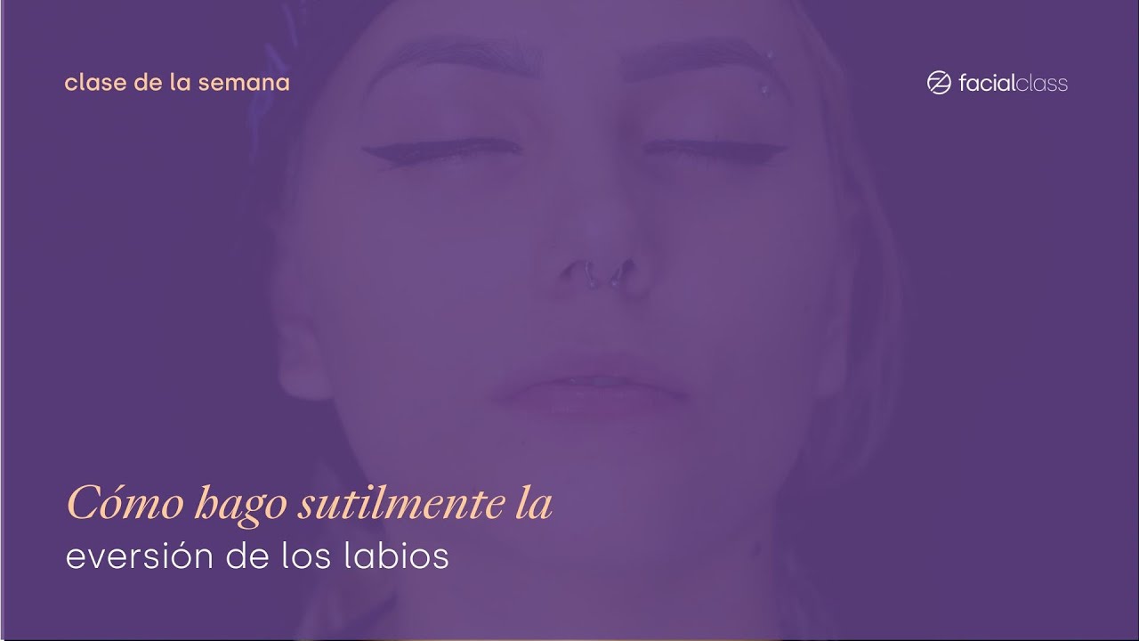 Cómo realizo sutilmente la eversión de los labios | Facial Class - YouTube