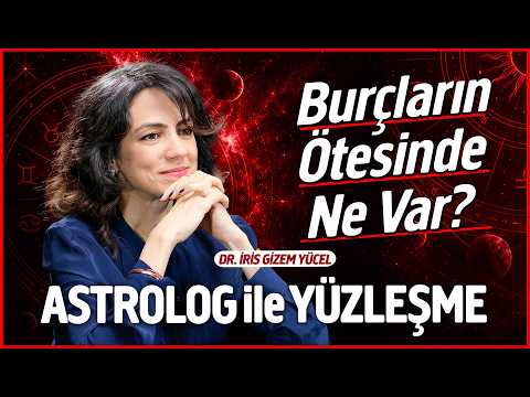 ASTROLOG İRİS GİZEM YÜCEL İLE YÜZLEŞME \