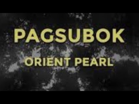 PAGSUBOK BY ORIENT PEARL ♥️ - YouTube