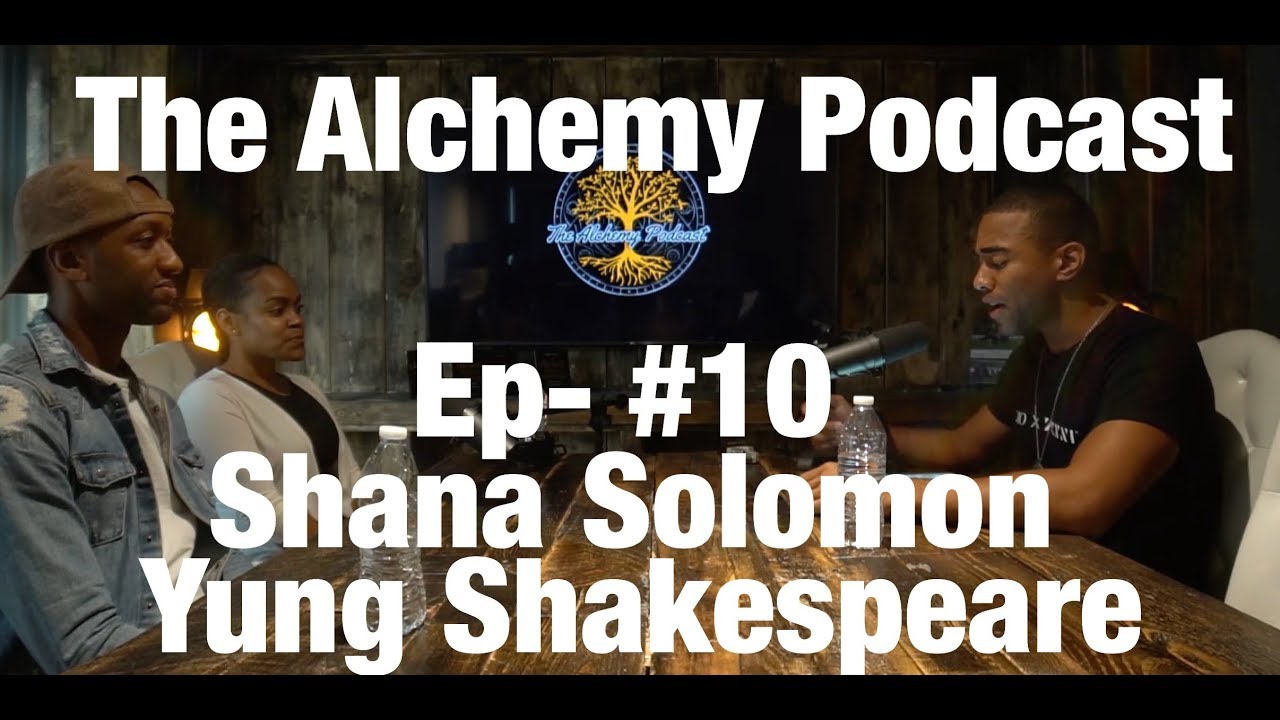 The Alchemy Podcast- #10 Shana Solomon/ Will- Being RELENTLESS &Telling ...
