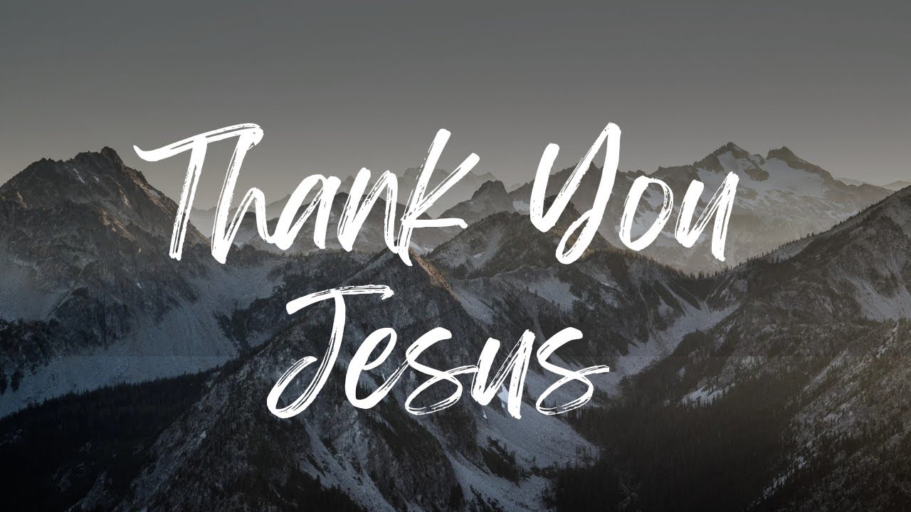 Thank You Jesus (lyrics) - YouTube