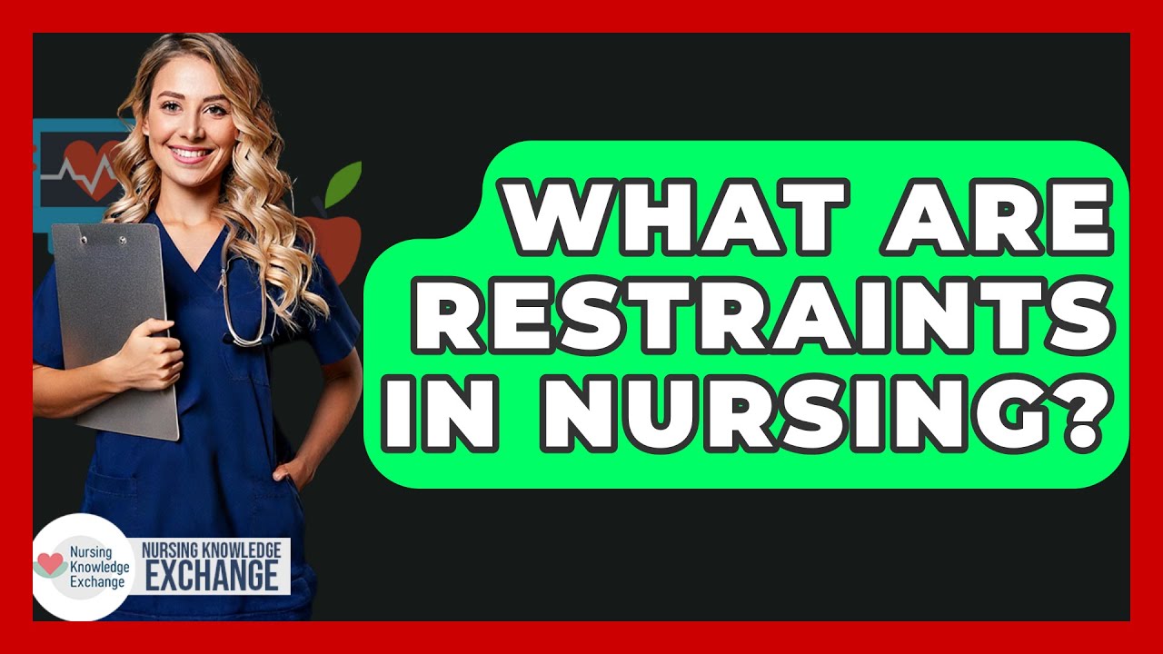 What Are Restraints In Nursing? - Nursing Knowledge Exchange - YouTube