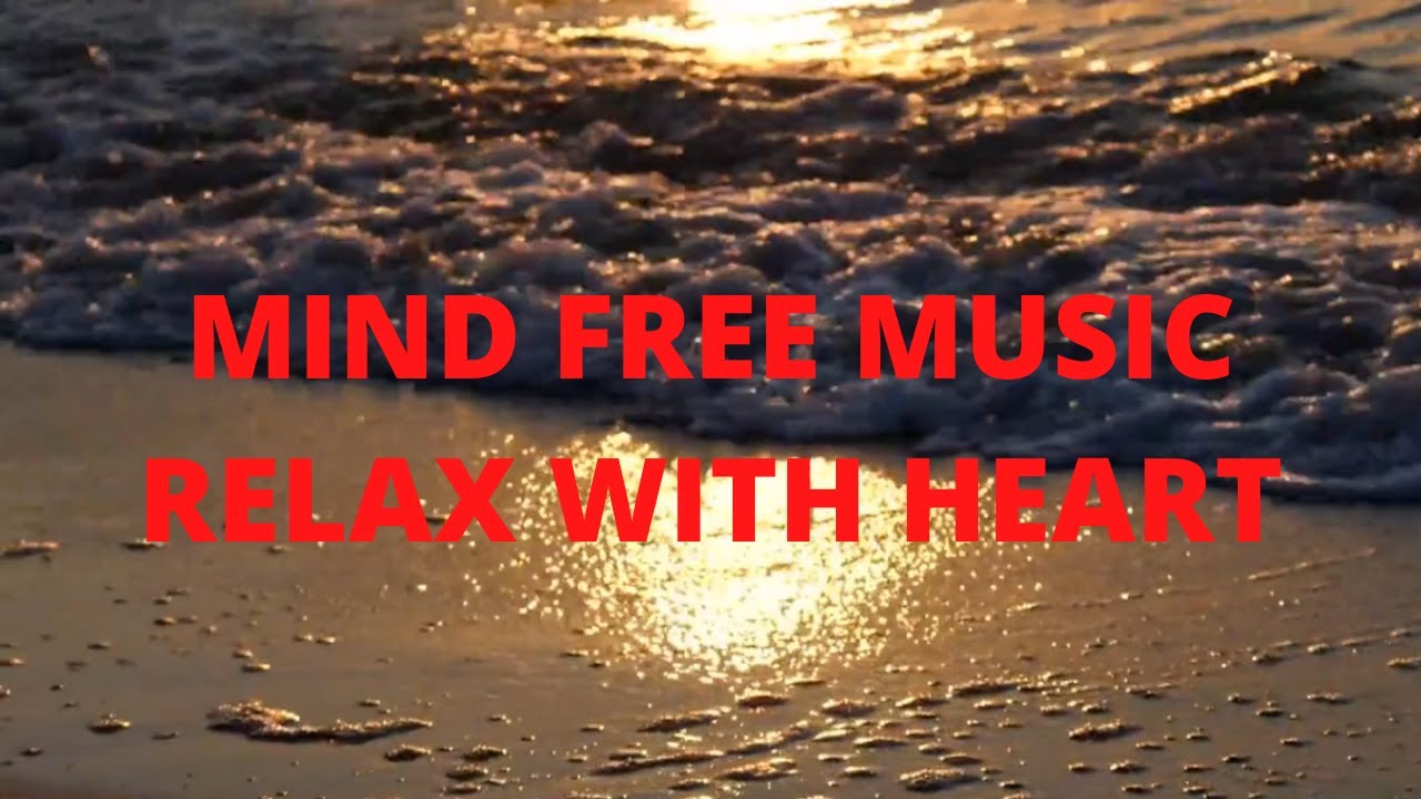 MIND FREE MUSIC RELAX WITH HEART - YouTube