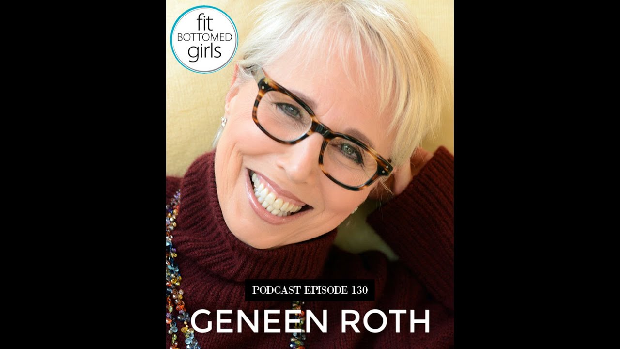 The Fit Bottomed Girls Podcast Ep 130: Geneen Roth "This Messy ...