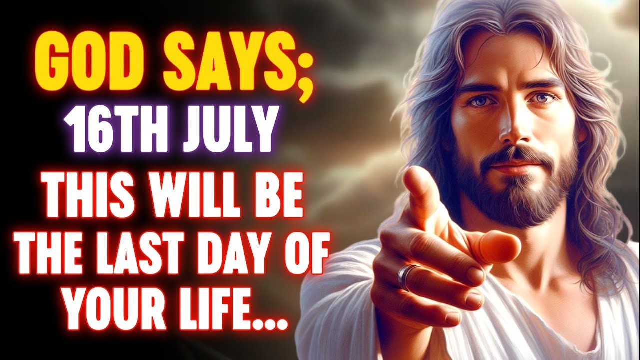 🛑 GOD SAYS; 16TH JULY THIS WILL BE THE LAST DAY OF YOUR LIFE.... ‼️ ...