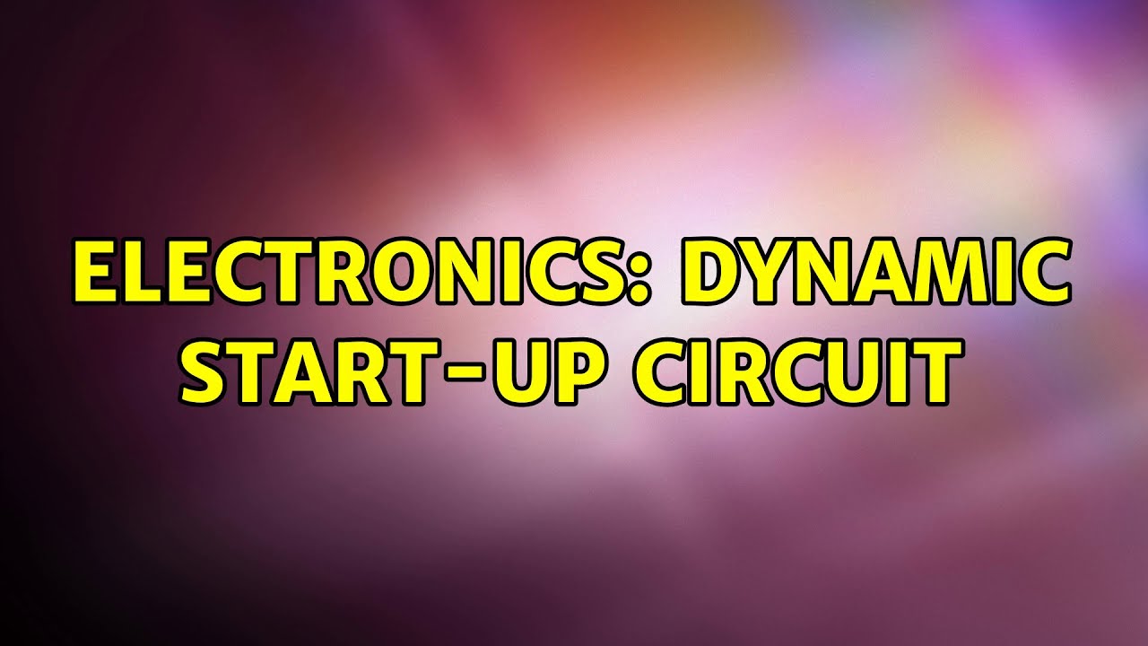 Electronics: Dynamic start-up circuit - YouTube