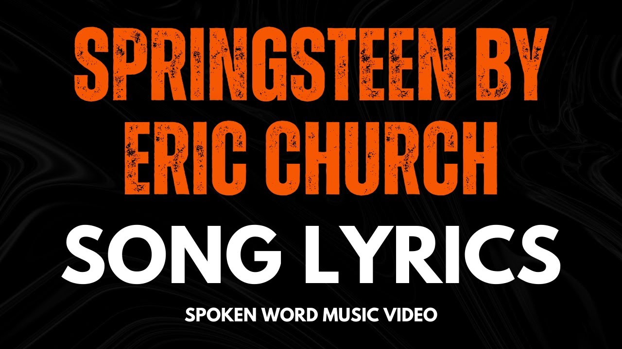 SPRINGSTEEN BY ERIC CHURCH Lyrics | Music Video Spoken Word Song Lyrics ...