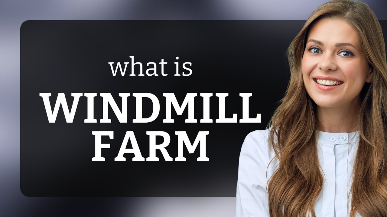 Understanding "Windmill Farms": An Essential Guide for English Learners ...