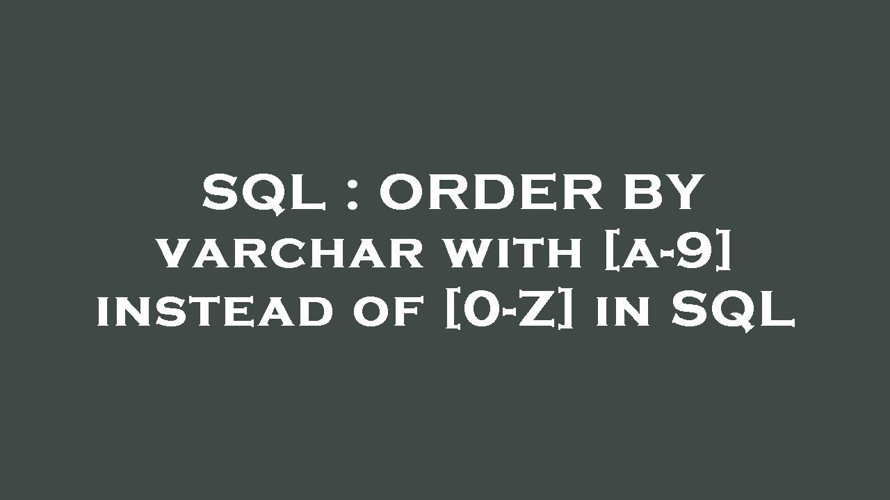 Sql Order By Varchar With A 9 Instead Of 0 Z In Sql Youtube