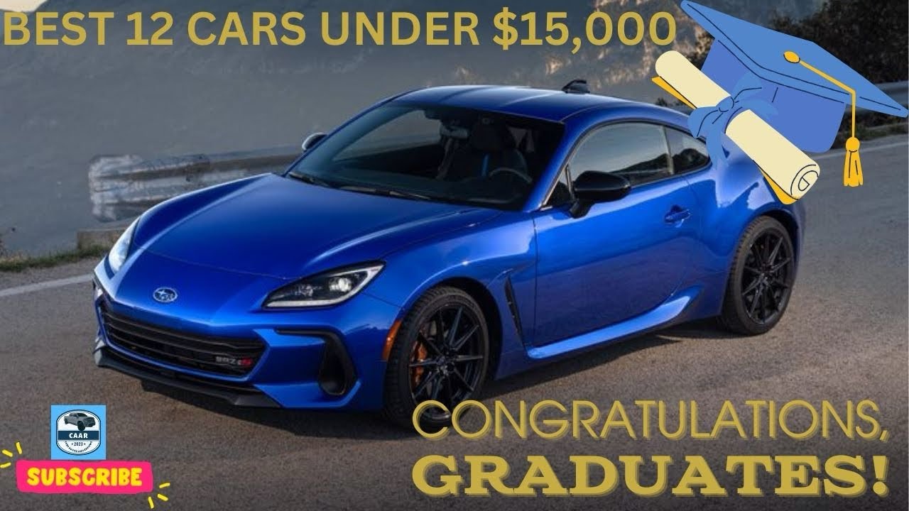 BEST CARS UNDER $15,000 FOR YOUR GRADUATE - YouTube
