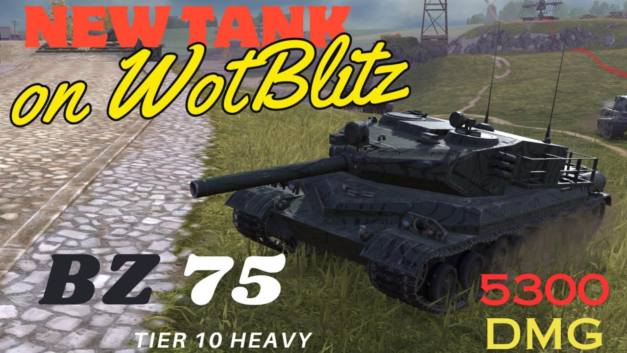 BZ 75 Tier 10 Heavy BRAND NEW TANK - 5300 DMG - World Of Tanks Blitz # ...