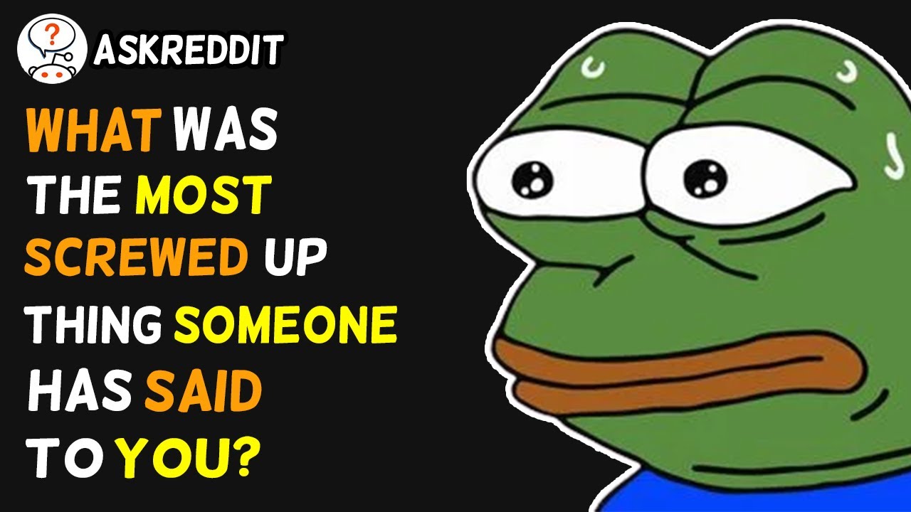 What was the most screwed up thing someone said to you? - YouTube