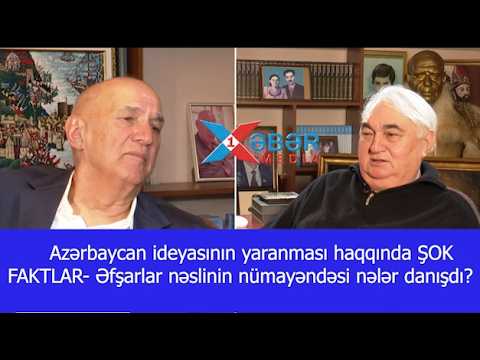 Azərbaycan ideyasının yaranması haqqında ŞOK FAKTLAR- Əfşarlar nəslinin nümayəndəsi nələr danışdı?